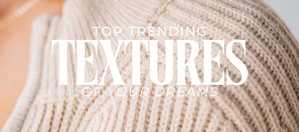 Top Trending Textures – RubyClaire Boutique